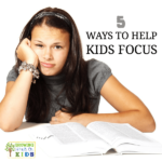 5 Ways to Help Your Kids Focus - Growing Hands-On Kids