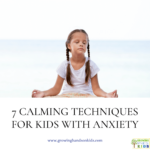 7 Calming Techniques for Kids with Anxiety - Growing Hands-On Kids