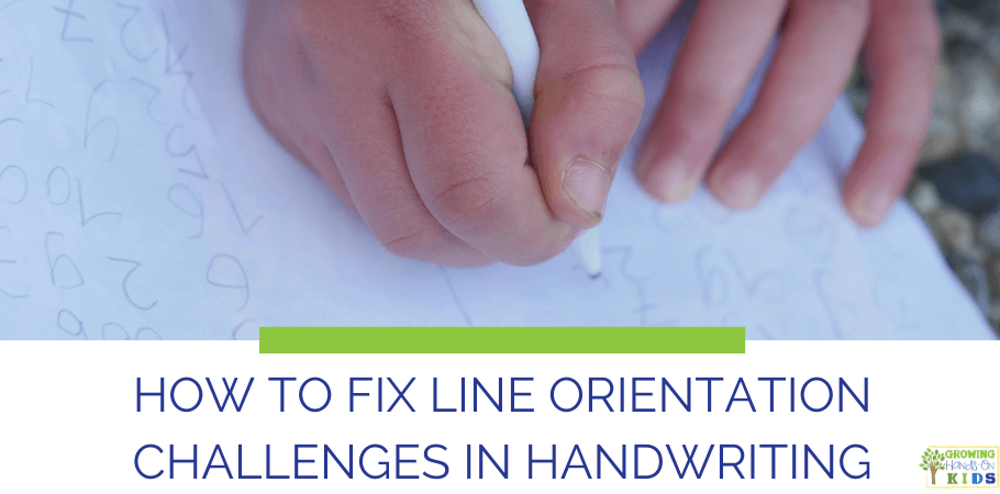 How To Fix Line Orientation Challenges In Handwriting Growing Hands On Kids