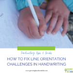 How to Fix Line Orientation Challenges in Handwriting - Growing Hands ...